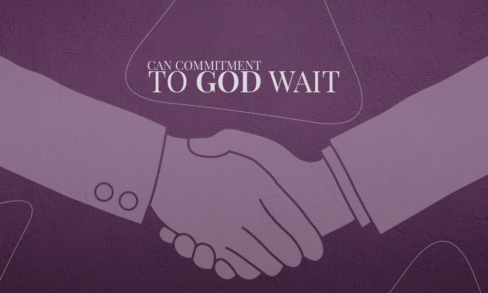 Can commitment to God wait - DJJS Blog